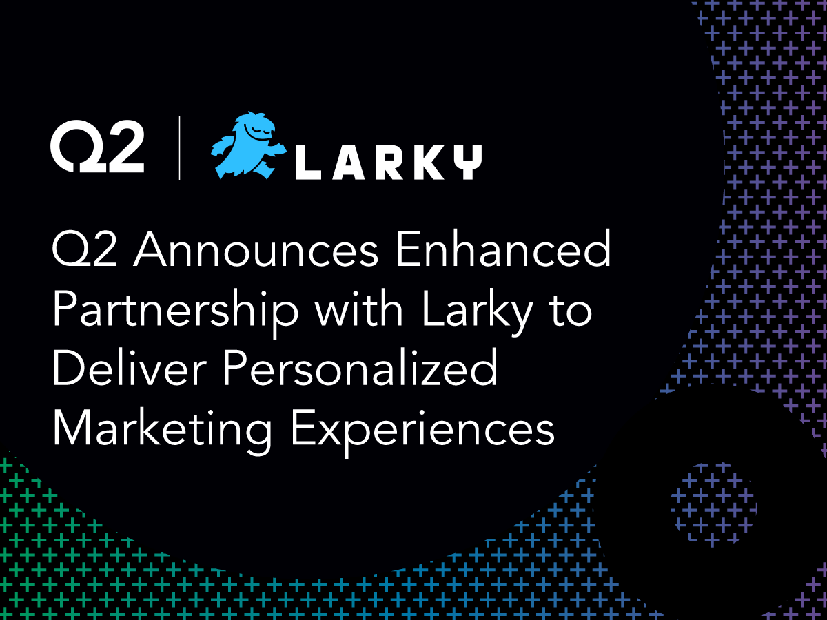 Q2 Announces Enhanced Partnership with Larky to Deliver Personalized ...